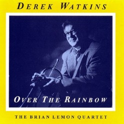 Derek Watkins And Brian Lemon Quartet - Over The Rainbow (1995) re-up