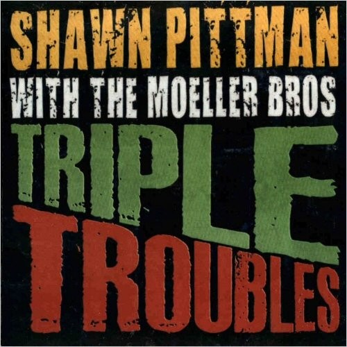 Shawn Pittman & The Moeller Bros - Triple Troubles (2010) [Blues Rock ...